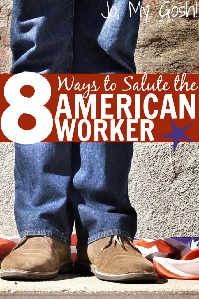 8 Ways to Salute the American Worker #WorkforceStories - Jo, My Gosh!, LLC