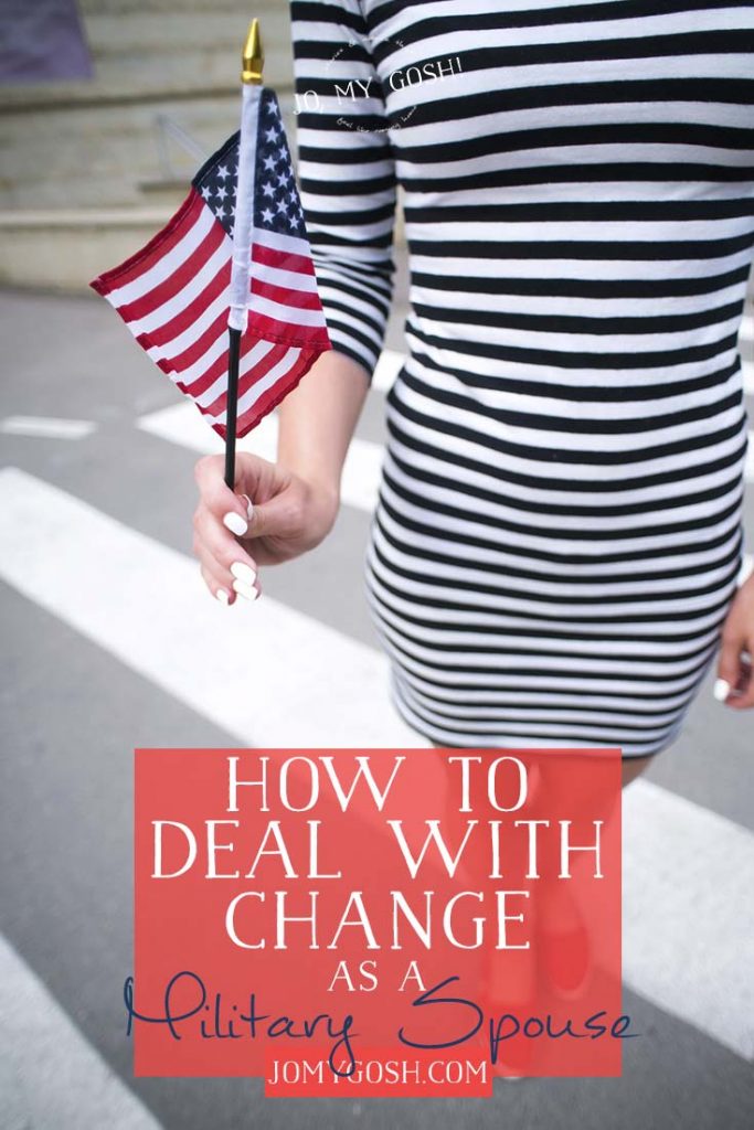 How to Deal with Change as a Military Spouse - Jo, My Gosh!, LLC